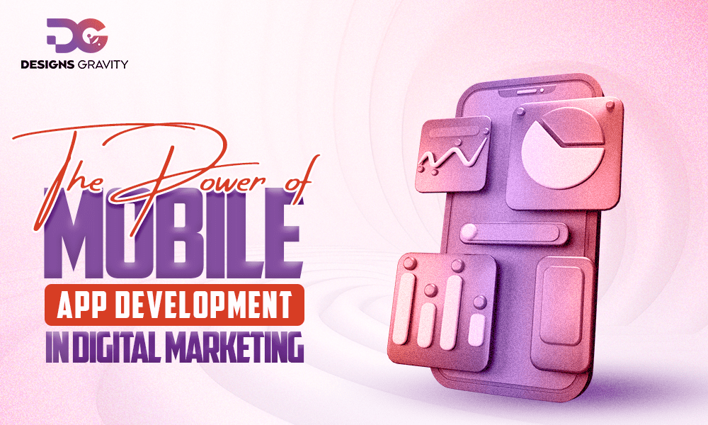 The Power of Mobile App Development in Digital Marketing